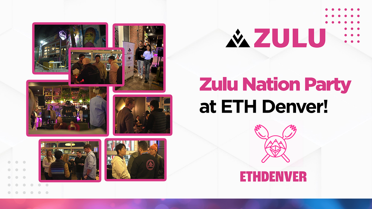 Zulu Nation Party at ETH Denver Recap! ⏫🥳🎉 | by Zulu Network | Mar ...
