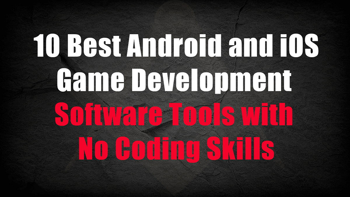 Best Android / iOS Game Development Software Tools | Medium