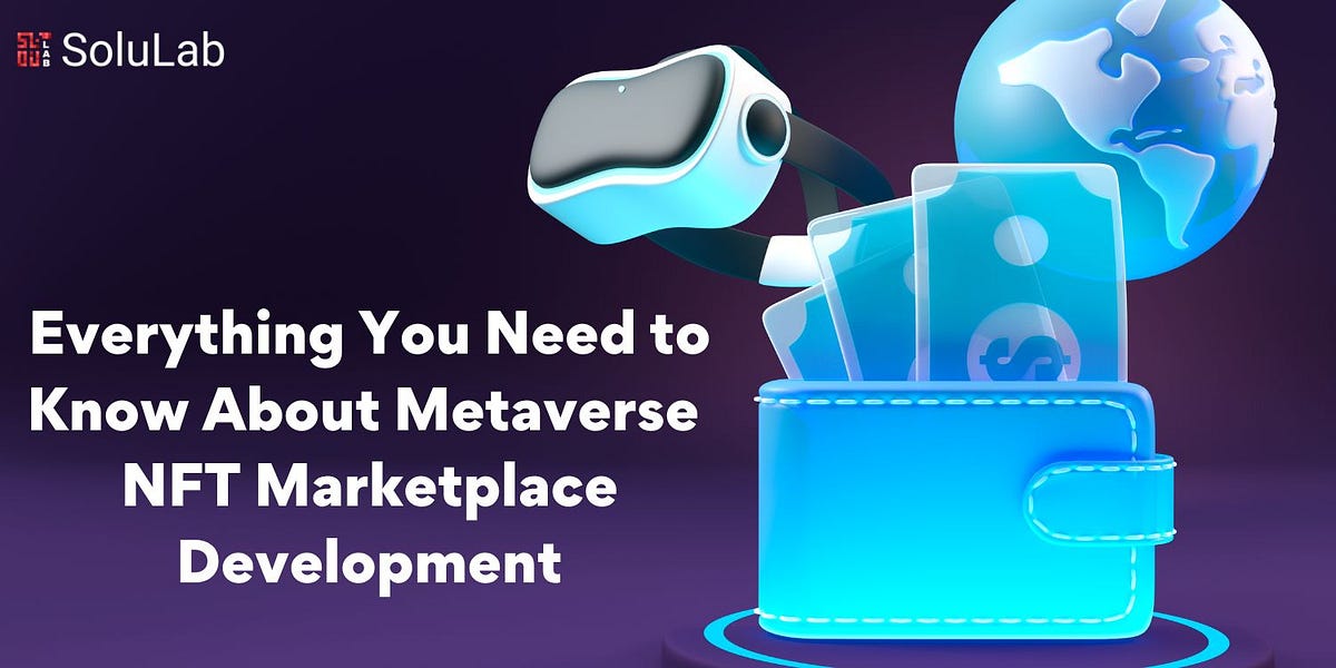 Everything You Need to Know About Metaverse NFT Marketplace Development ...