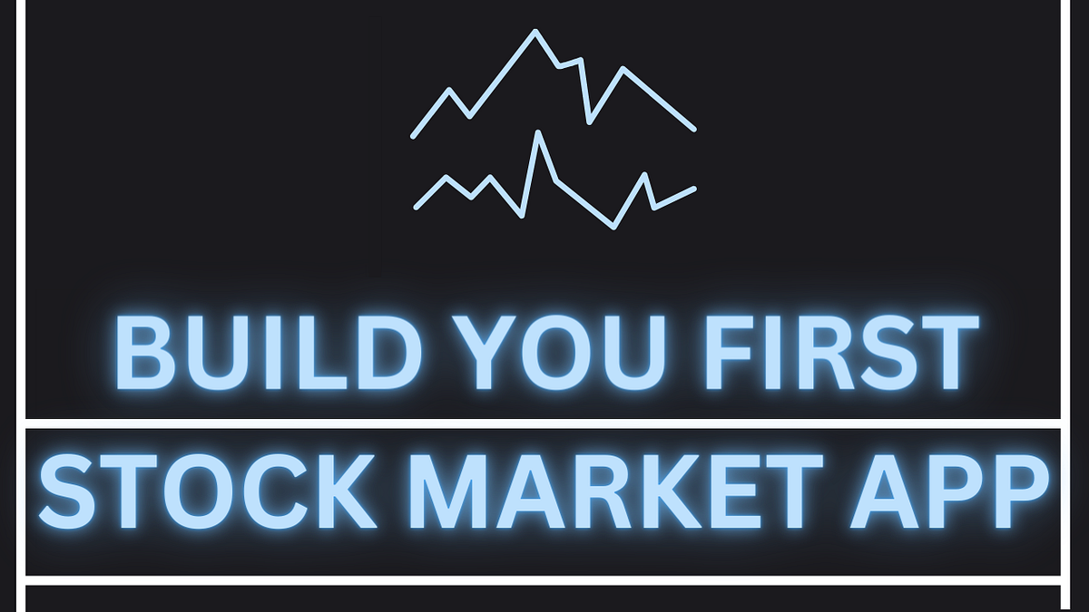 Step-by-step guidance on building your first stock market app. No ...