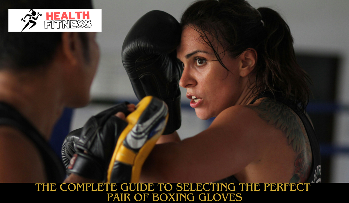 The Complete Guide to Selecting the Perfect Pair of Boxing Gloves ...