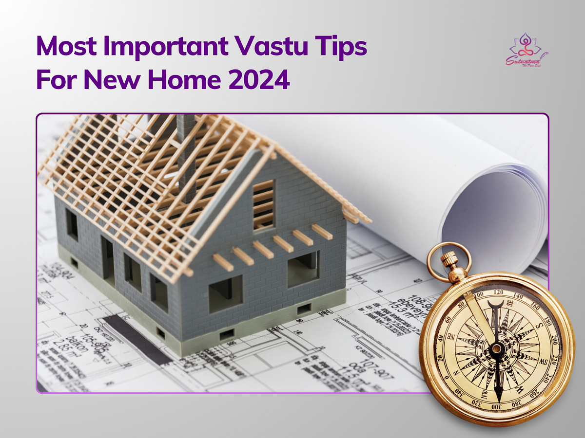 Most Important Vastu Tips For New Home 2024 | by Satvatma - Best ...