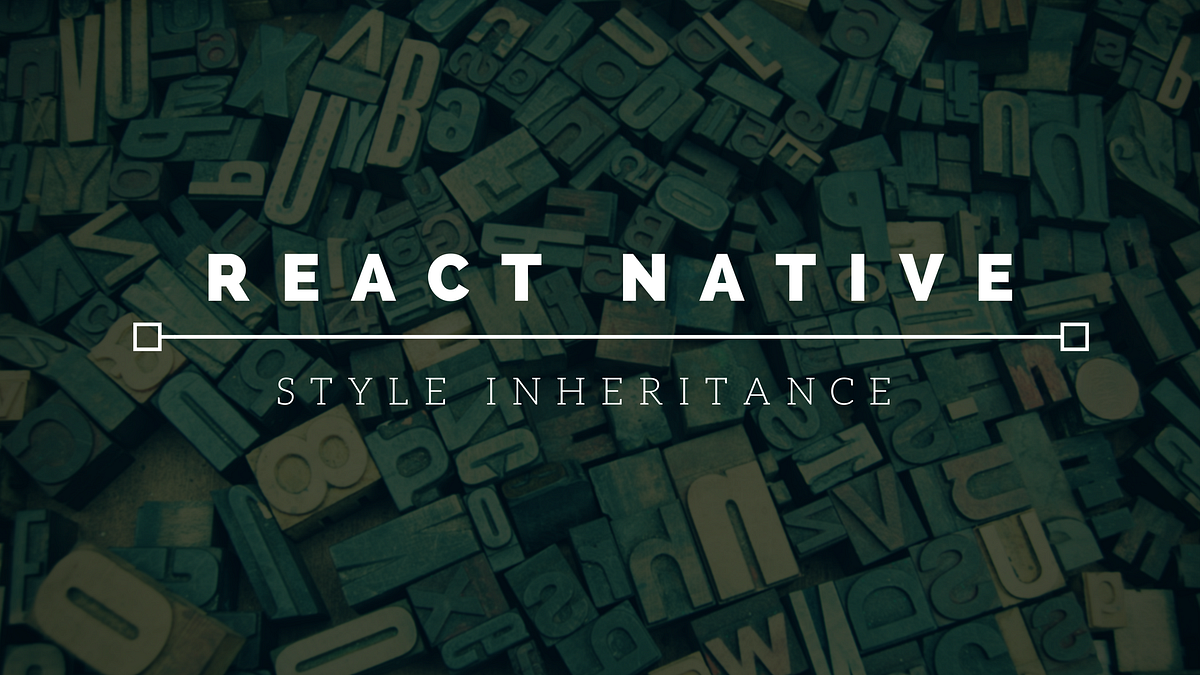 Style Inheritance of React Native | by Fullsour | Medium