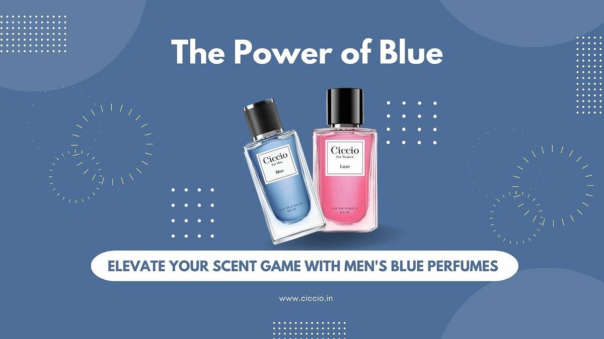 The Power of Blue: Elevate Your Scent Game with Men’s Blue Perfumes ...