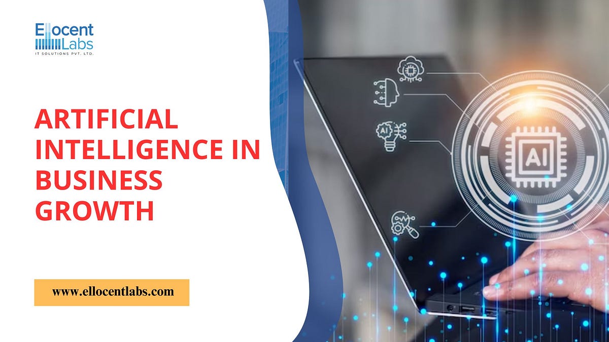 Artificial Intelligence in Business Growth | by Ellocent Labs | 𝐀𝐈 𝐦𝐨𝐧𝐤𝐬.𝐢𝐨 | Dec, 2023 | Medium