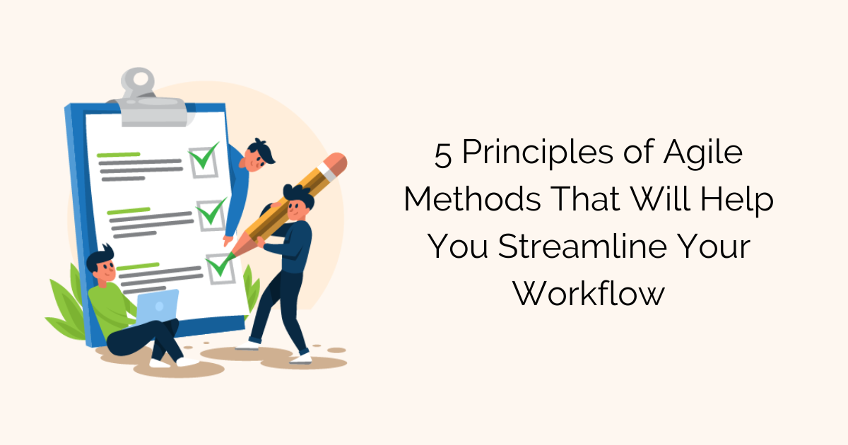 5 Principles of Agile Methods That Will Help You Streamline Your ...