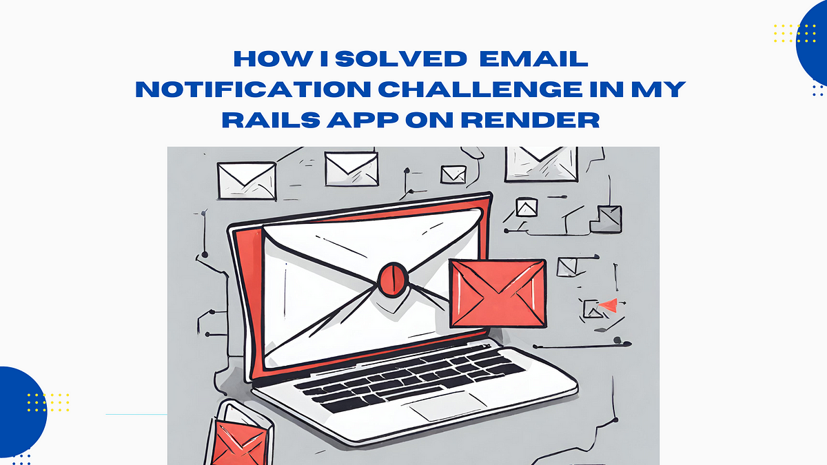 How I Solved Email Notification Challenge in My Rails App on Render ... How I Solved Email Notification Challenge in My Rails App on Render ...