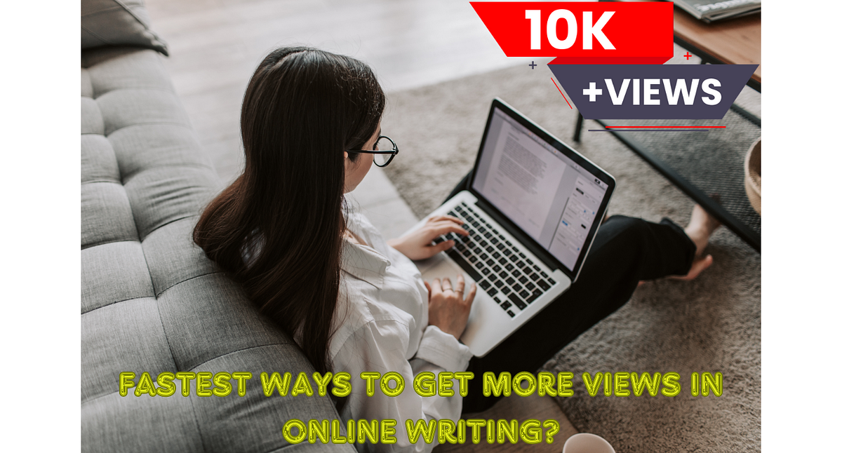 Fastest Ways to Get More Views in Online Writing? | by Amit Sharma ...