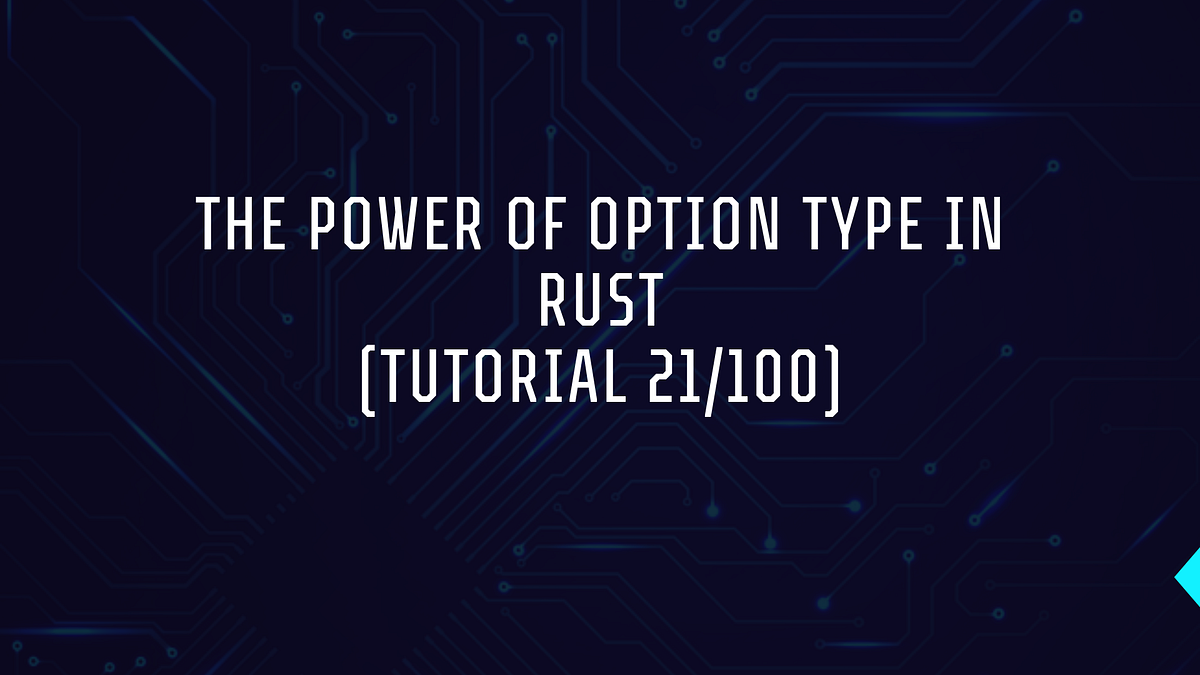 The Power of Option Type in Rust (Tutorial 21/100) | by Giorgio ...