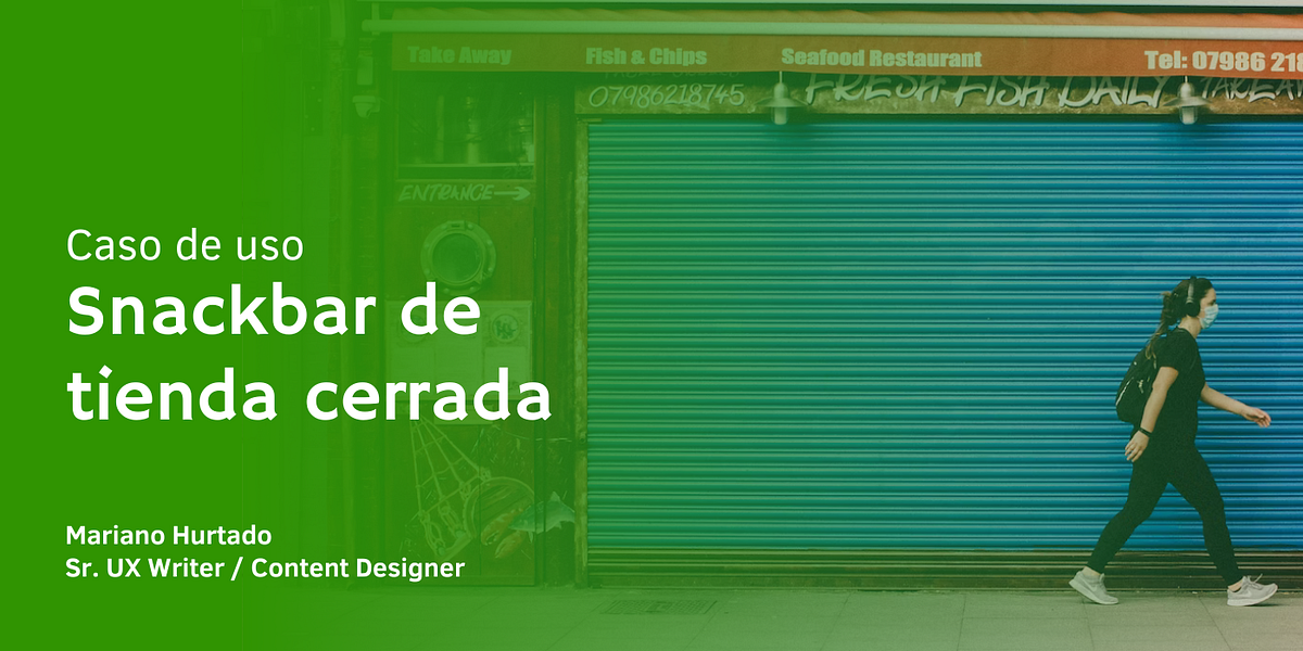 Caso de uso: snackbar de tienda cerrada | by Mariano Hurtado | Medium
