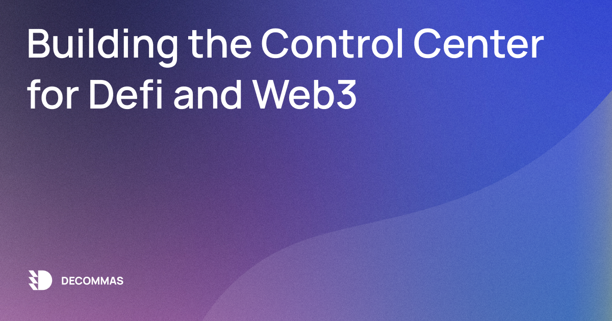 Building the Control Center for Defi and Web3 | by DeCommas | Jun, 2023 | Medium