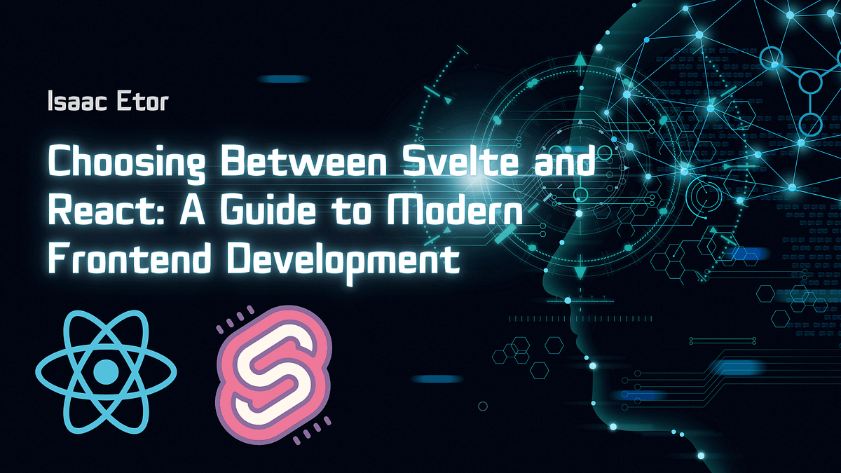 Choosing Between Svelte and React: A Guide to Modern Frontend Development | by Isaac Etor | Medium