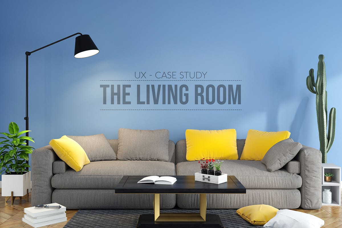 Case Study: Reinforce a better work in living room | by Venkatarakshith ...