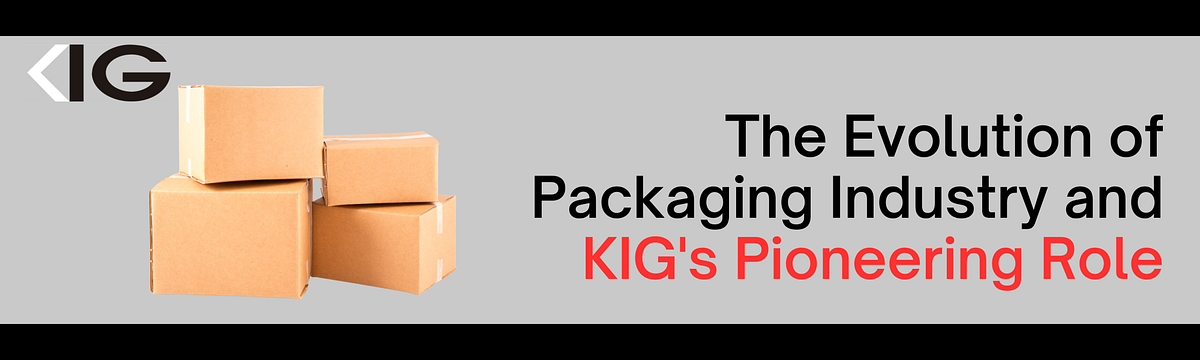 The Evolution of Packaging Industry and KIG’s Pioneering Role | by ...
