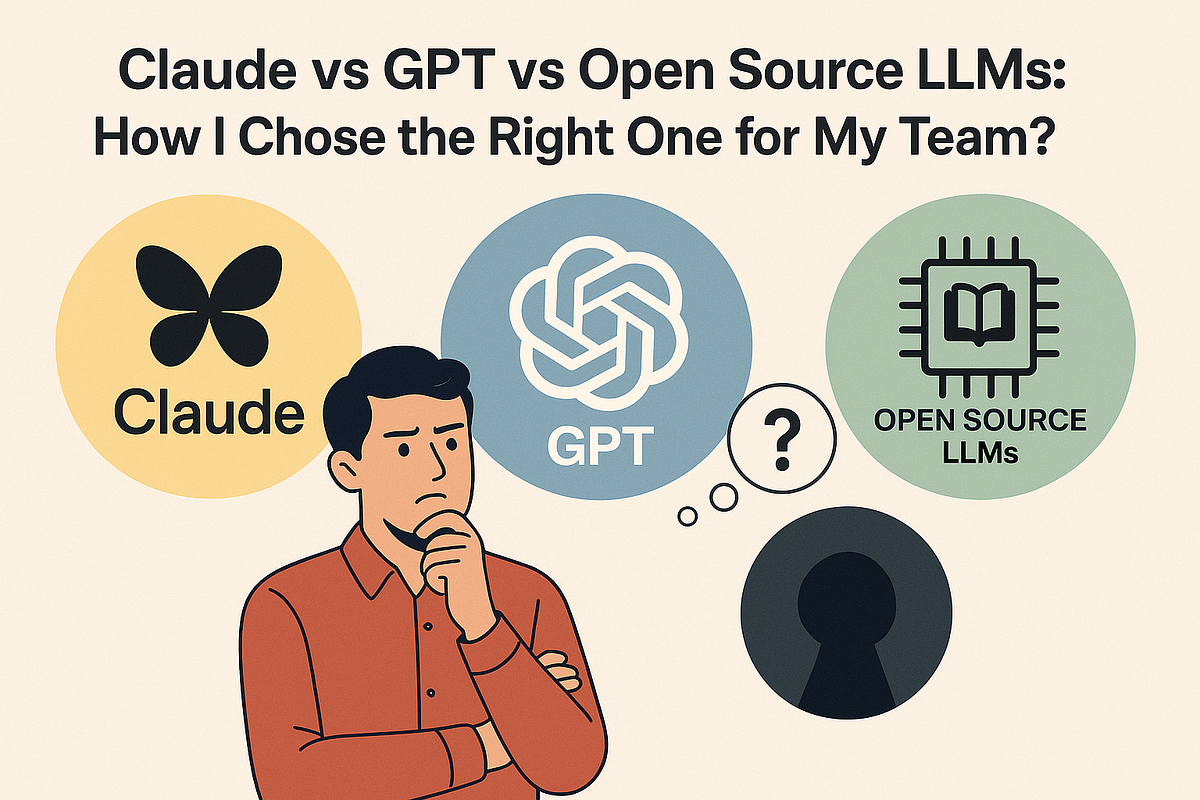 Claude vs GPT vs Open Source LLMs: How I Chose the Right One for My ...