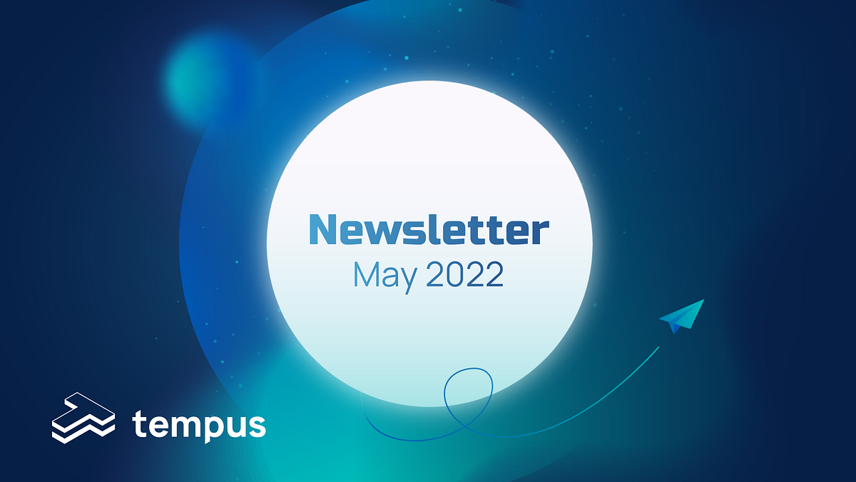 Tempus: Newsletter. May 2022 | by Pujeet Manot | Medium
