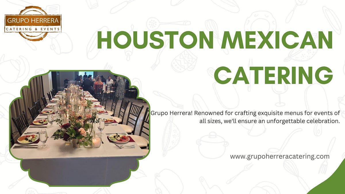 Houston Mexican Catering — Grupo Herrera Catering - Grupo Herrera ...
