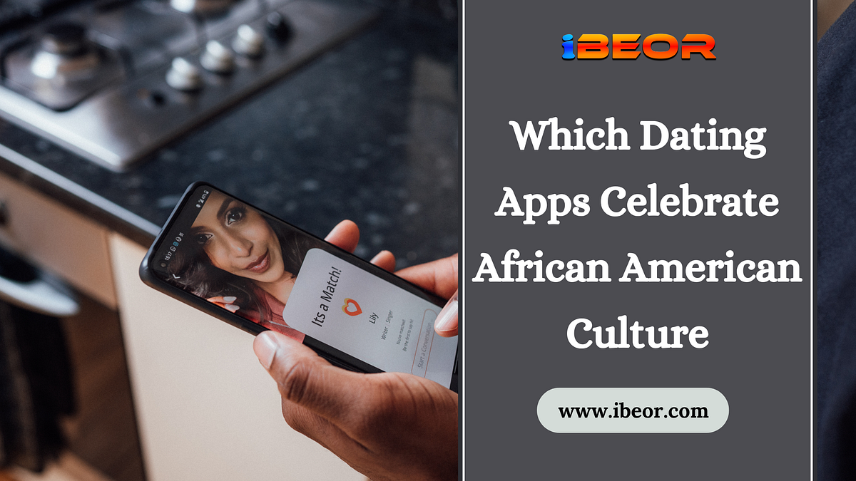 Which Dating Apps Celebrate African American Culture | by iBeor | Apr ...