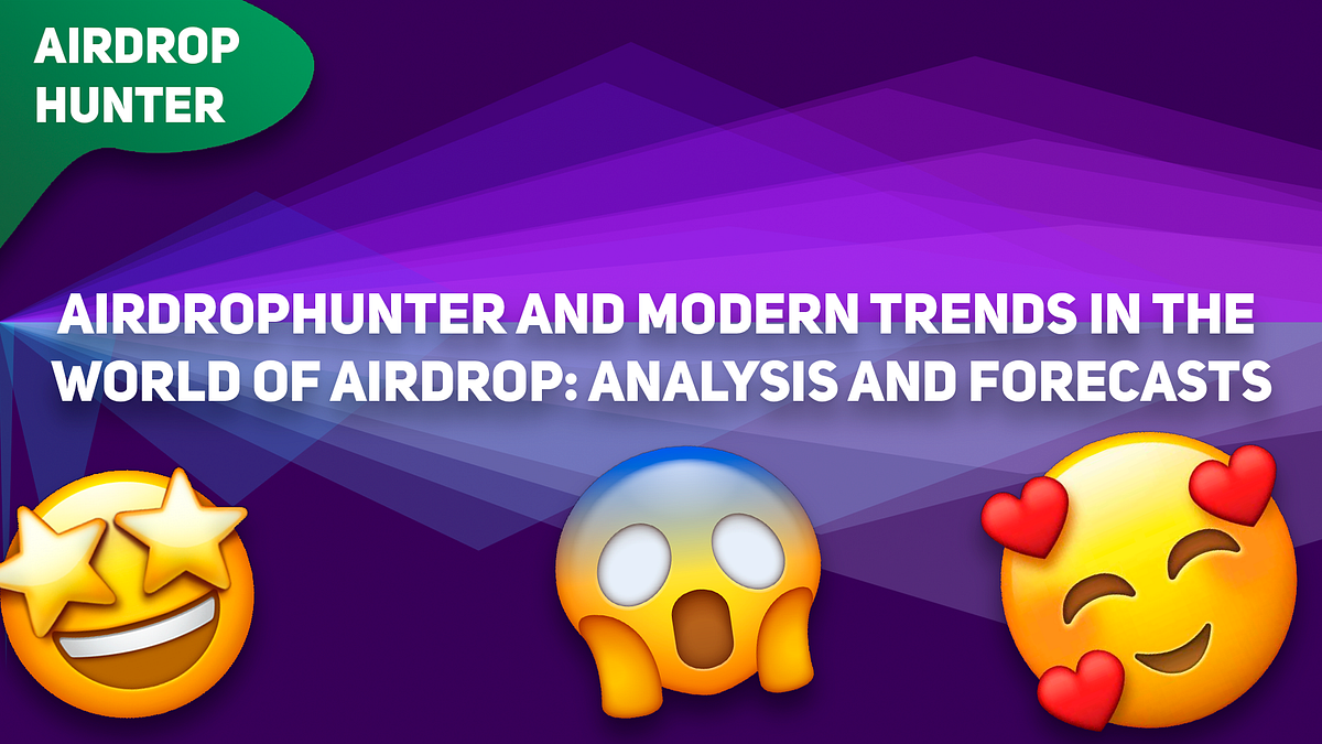 AirdropHunter and Modern Trends in the World of Airdrop: Analysis and ...
