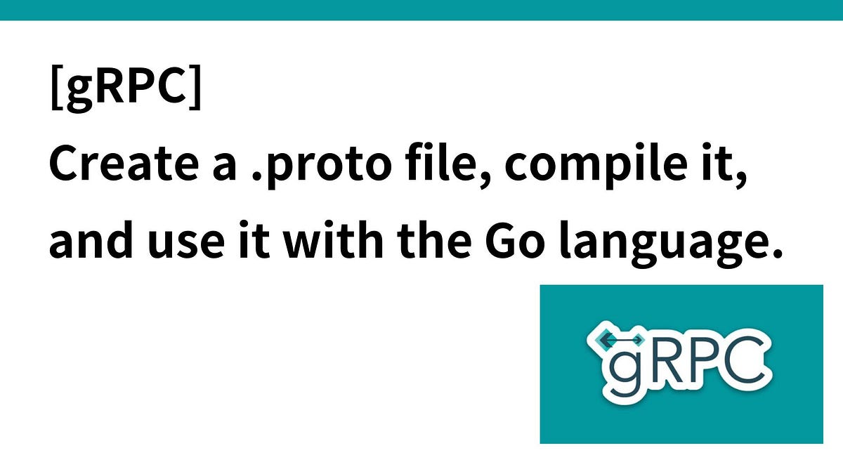 [gRPC] Create a .proto file, compile it, and use it with the Go language. | by Kazutaka ...