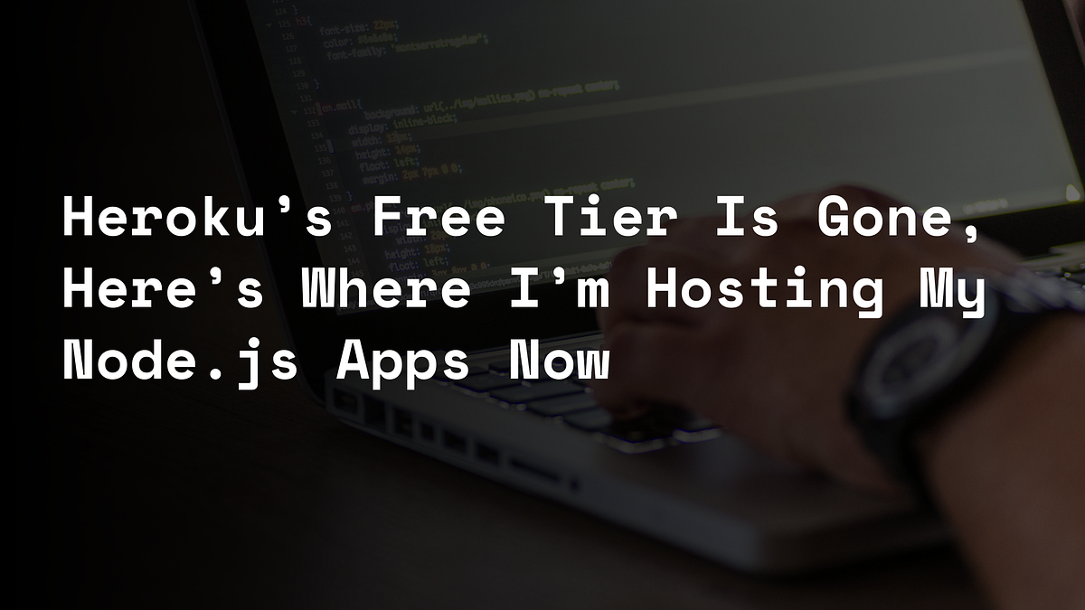 Heroku’s free tier is gone, here’s where developers are hosting Node.js apps now | by ...