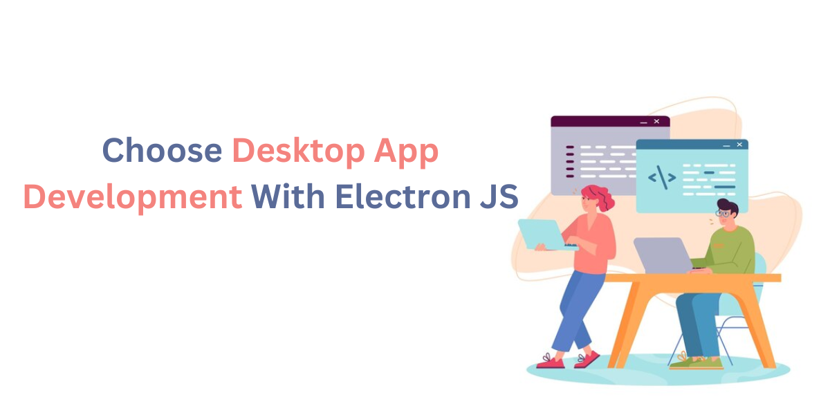Why Should You Choose Desktop App Development With Electron JS | by Niraj Jagwani | Aug, 2024 ...