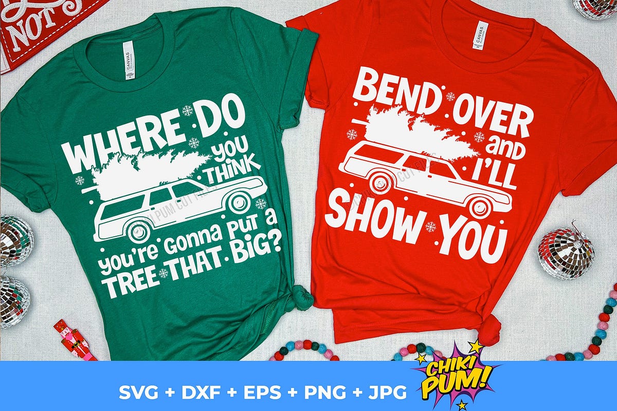 Where Do You Think You’re Gonna Put A Tree That Big svg?, Bend Over And ...