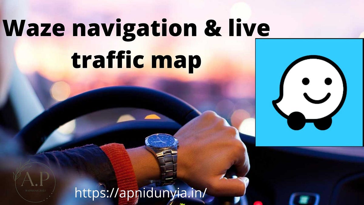 Waze navigation & live traffic map for all world Apni Dunyia - Apni Dunyia - Medium