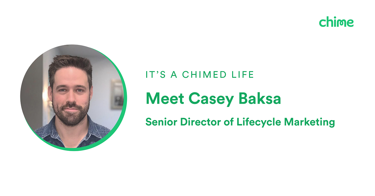 It’s a Chimed Life: Meet Casey Baksa | by Talent at Chime | Life at ...