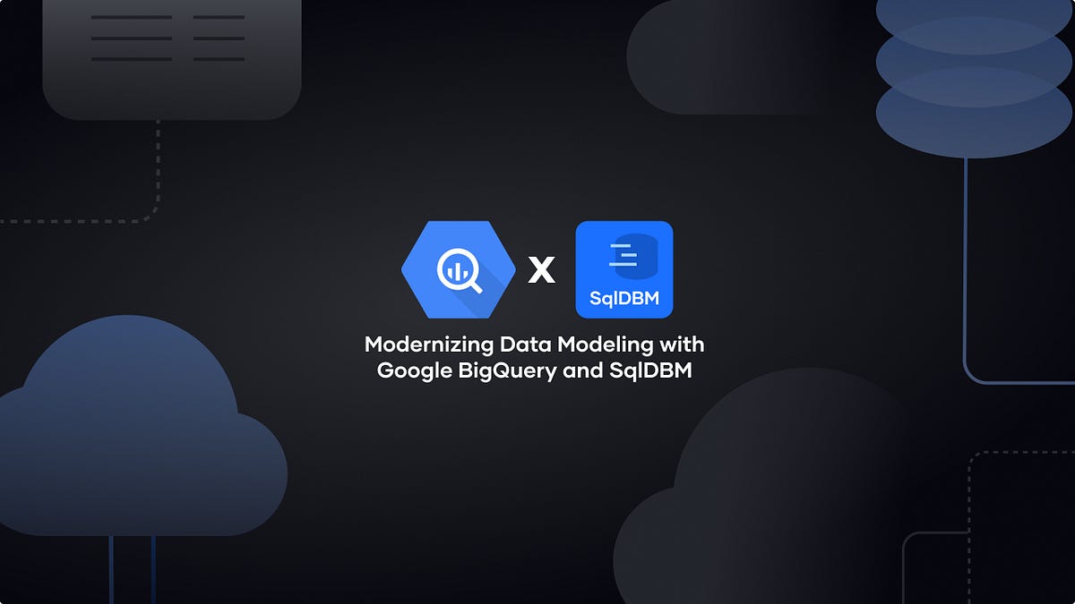 Modernizing data modeling with Google BigQuery and SqlDBM | by Serge Gershkovich | SqlDBM