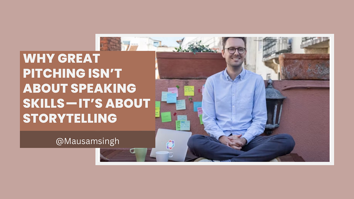 Why Great Pitching Isn’t About Speaking Skills — It’s About ...