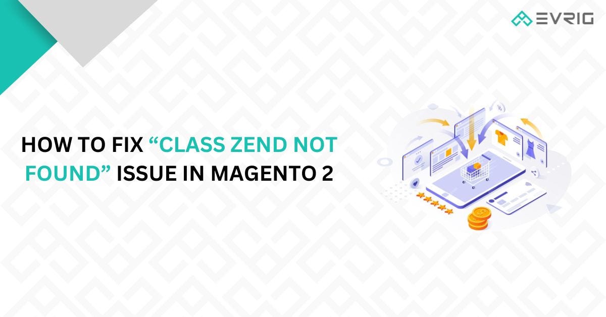 How to Fix “Class Zend Not Found” Issue in Magento 2 | by EVRIG ... How to Fix “Class Zend Not Found” Issue in Magento 2 | by EVRIG ...