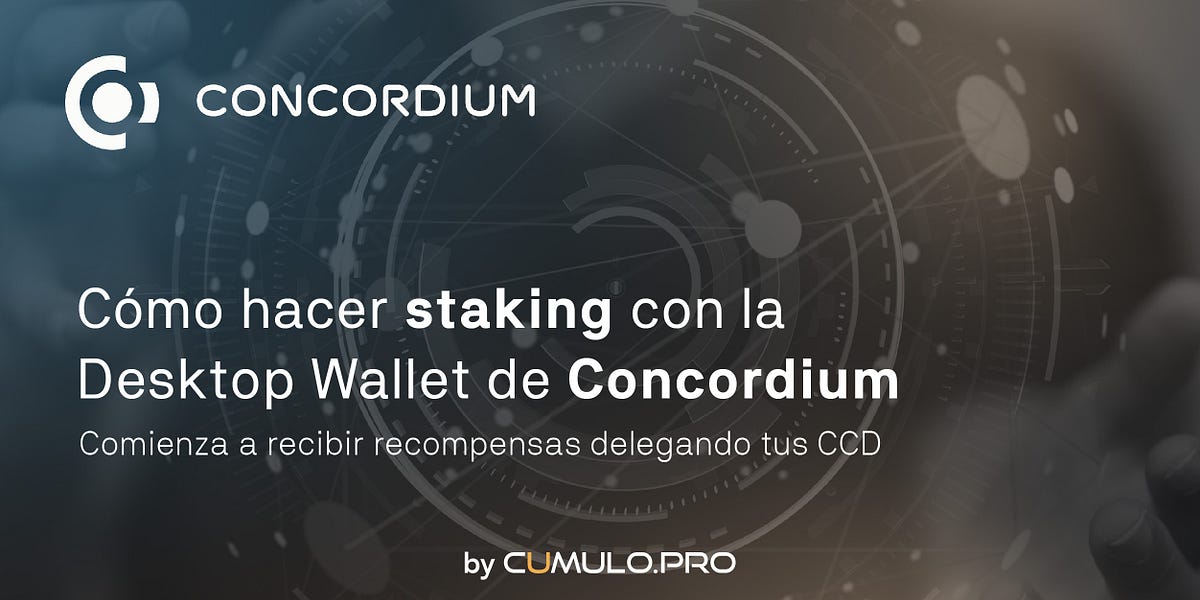 Cómo hacer staking con la Desktop Wallet de Concordium | by Cumulo | concordium-esp | Medium