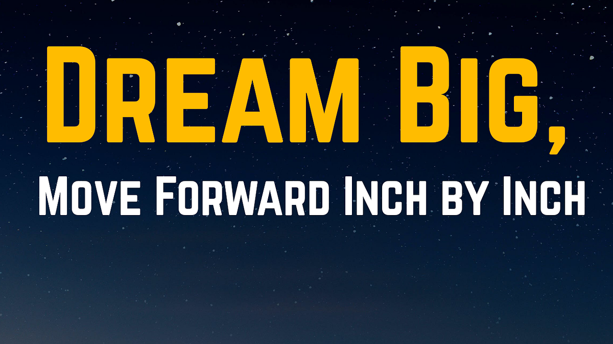 Dream Big, Move Forward Inch by Inch | by Rajamanickam Antonimuthu ...