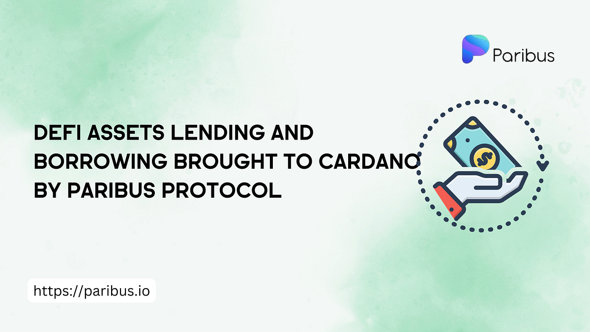 DEFI ASSETS LENDING AND BORROWING BROUGHT TO CARDANO BY PARIBUS PROTOCOL | by Endiong Bob | Medium
