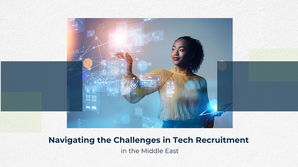 Navigating the Challenges in Tech Recruitment in the Middle East | by ...