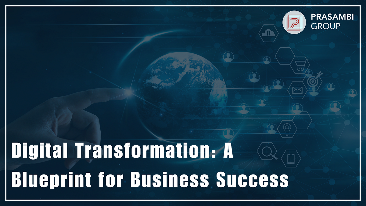 Digital Transformation: A Blueprint for Business Success | by Prasambi ...
