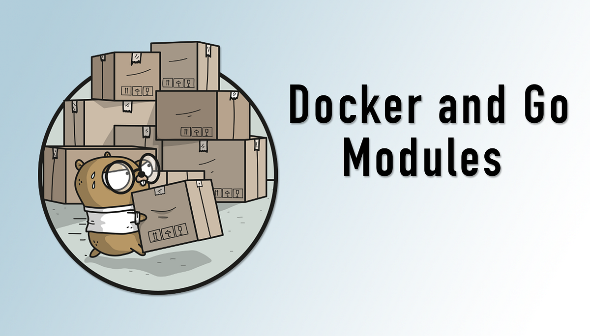 Docker and Go Modules. As you may know Go 1.11 includes opt-in… | by ...
