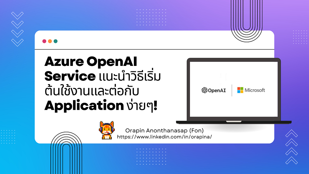 Azure OpenAI Service GPT-3 — แนะนำวิธีเริ่มต้นใช้งานและต่อกับ Application ง่ายๆ ! | by Orapin ...