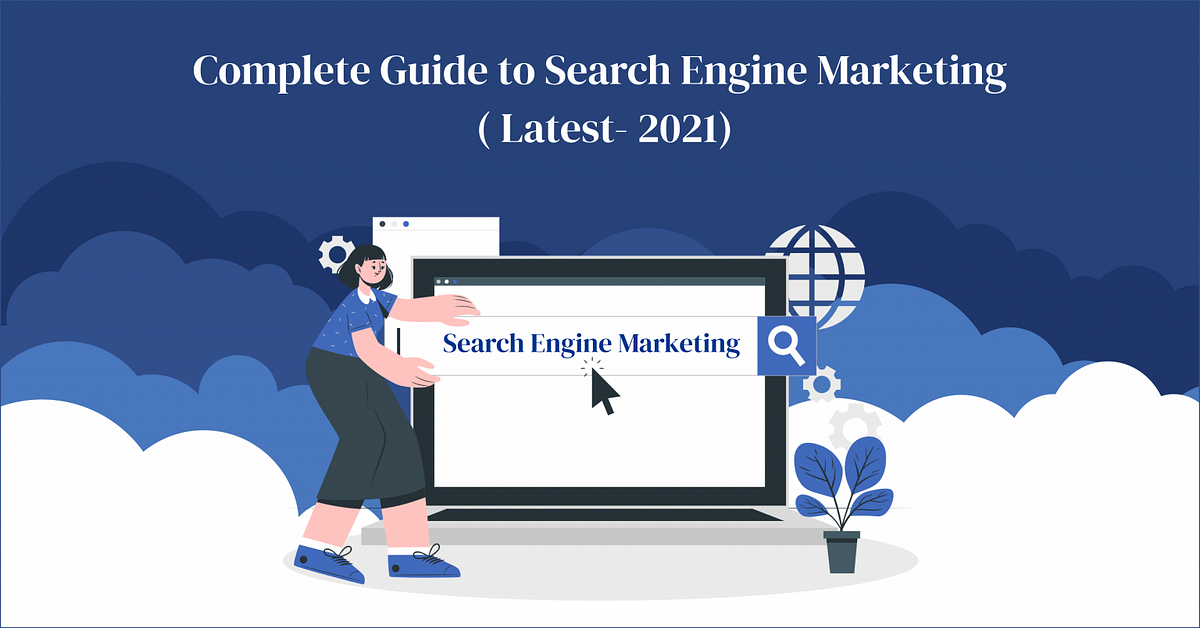 A complete Guide to Search Engine Marketing ( Latest- 2021) | by ...