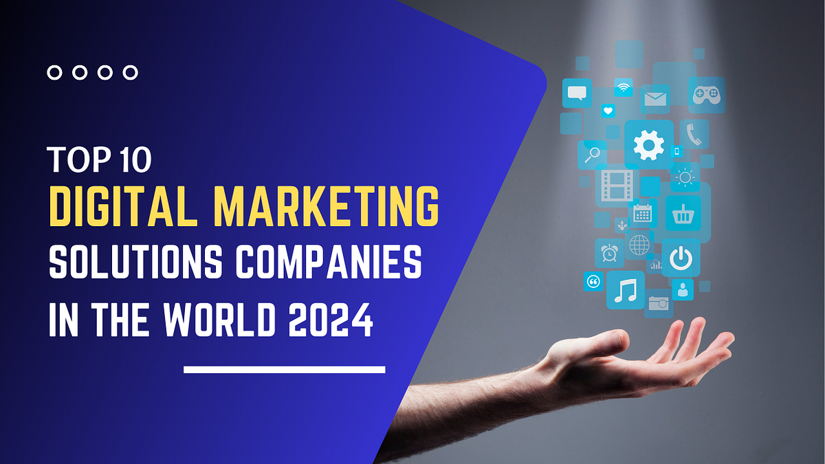 Top 10 Digital Marketing Solutions Companies in the World | Medium