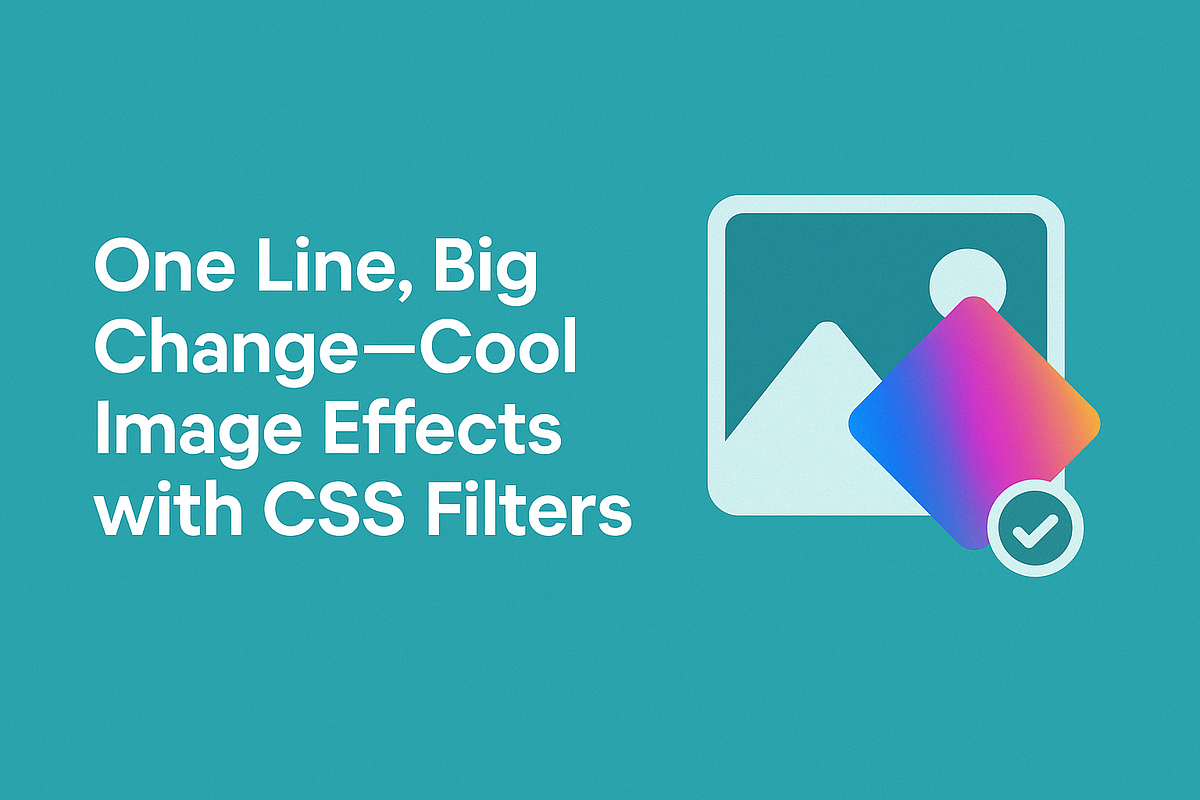 One Line, Big Change — Cool Image Effects with CSS Filters | by CodeByUmar | JavaScript in Plain ...