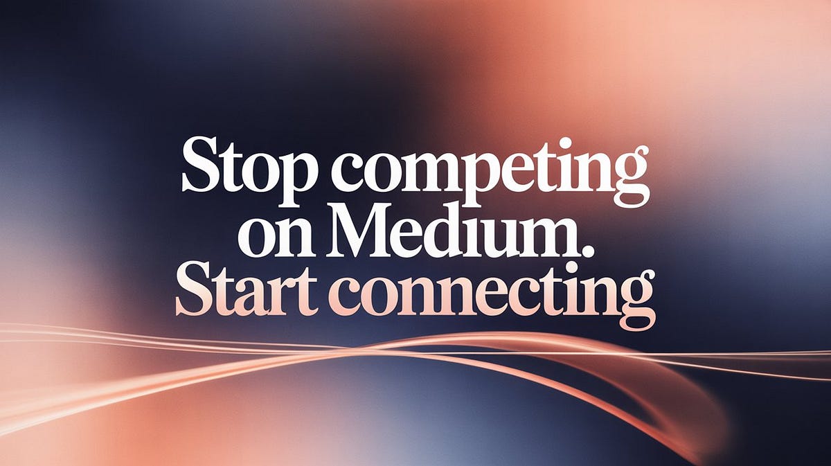 Stop Competing on Medium. Start Connecting. | by John Edwin | Write A ...