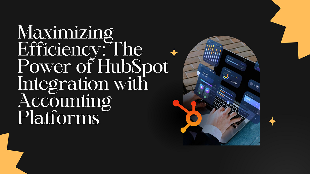 Maximizing Efficiency: The Power of HubSpot Integration with Accounting Platforms | by Steve ...