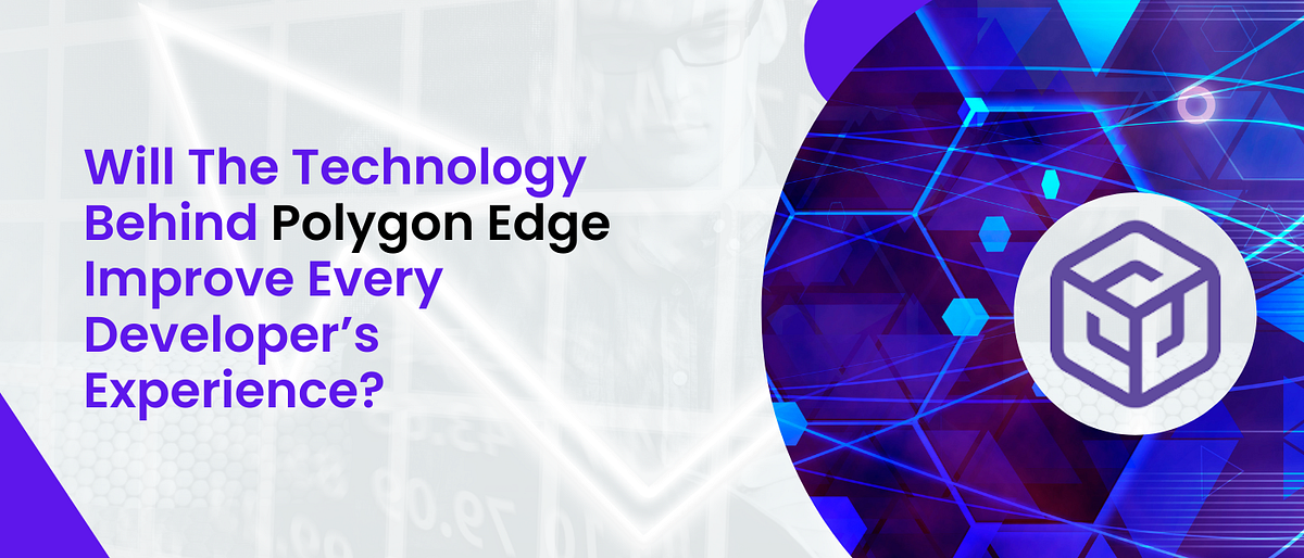 Will The Technology Behind Polygon Edge Improve Every Developer’s ...