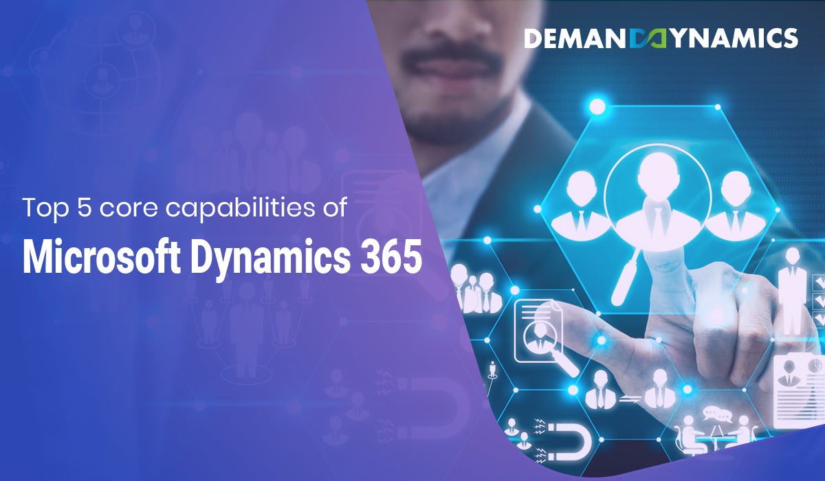 Top 5 Core Capabilities of Microsoft Dynamics 365 | by DemandDynamics ...