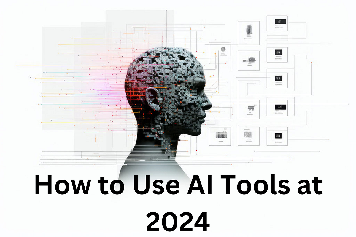 How to Use AI Tools at 2024. Artificial intelligence (AI) is… | by ...