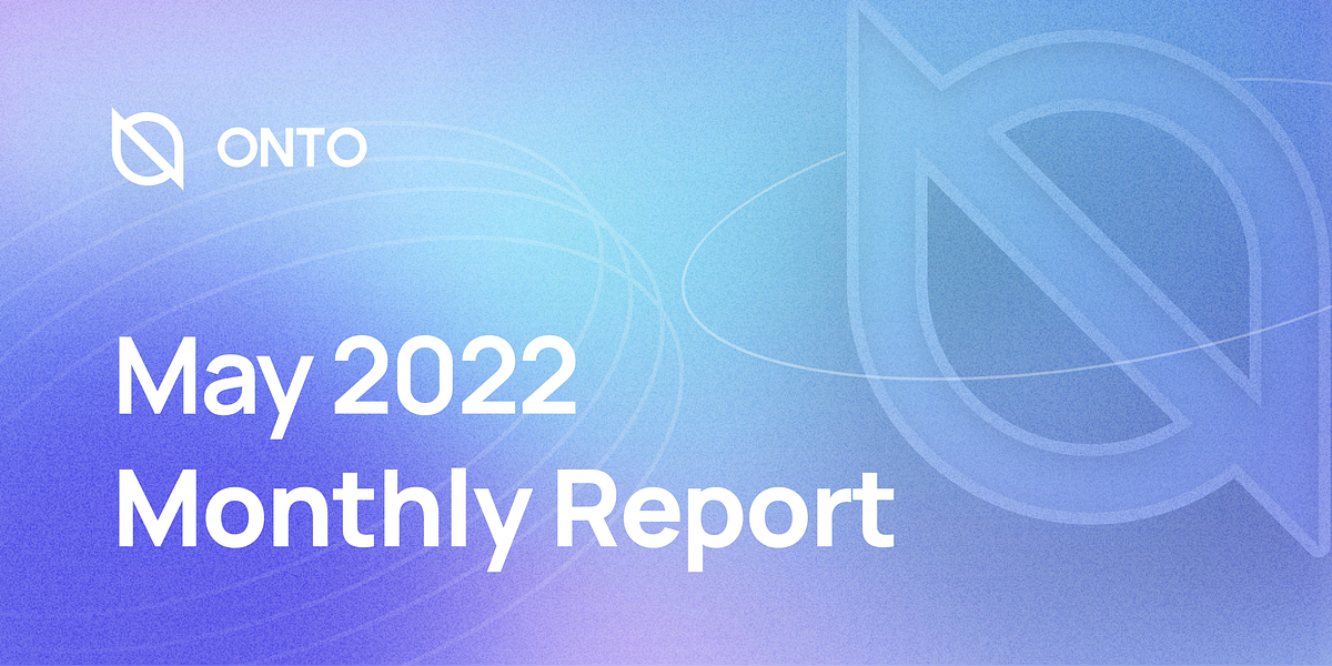 ONTO May 2022 Monthly Report. A recap of ONTO’s highlights and… | by ...