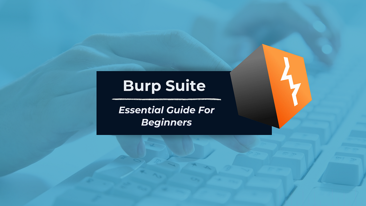 Burp Suite Made Easy: A Step-By-Step Tutorial (Part 1 of 2) | by Trixia Horner | Medium
