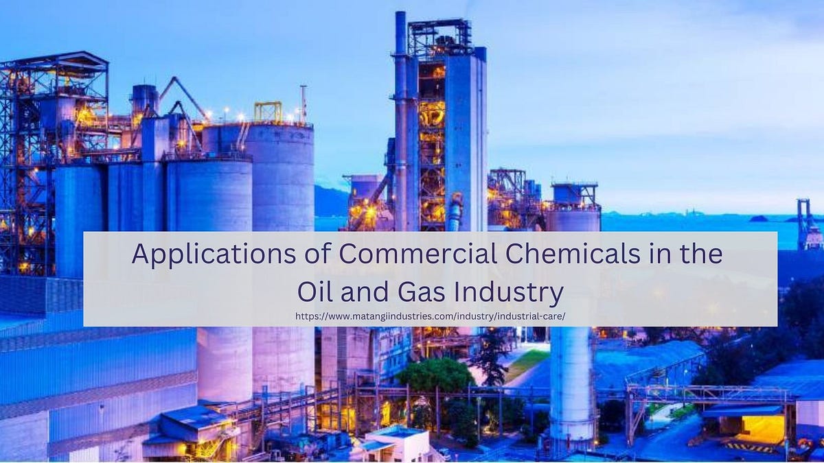 Applications of Commercial Chemicals in the Oil and Gas Industry | by ...